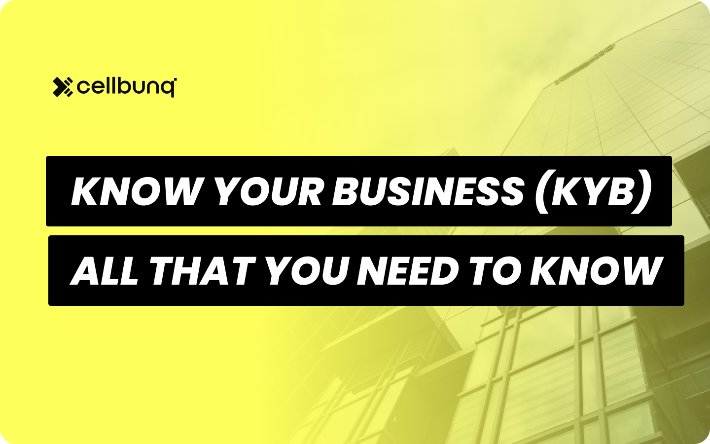 Know Your Business (KYB): All That You Need To Know - Cellbunq