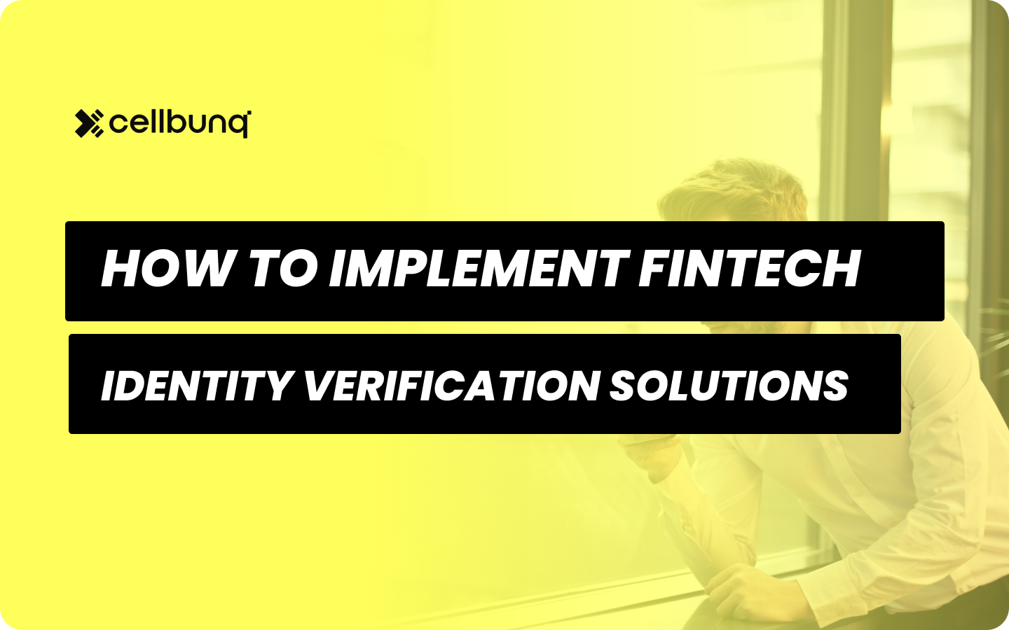 How To Implement Fintech Identity Verification Solutions - Cellbunq